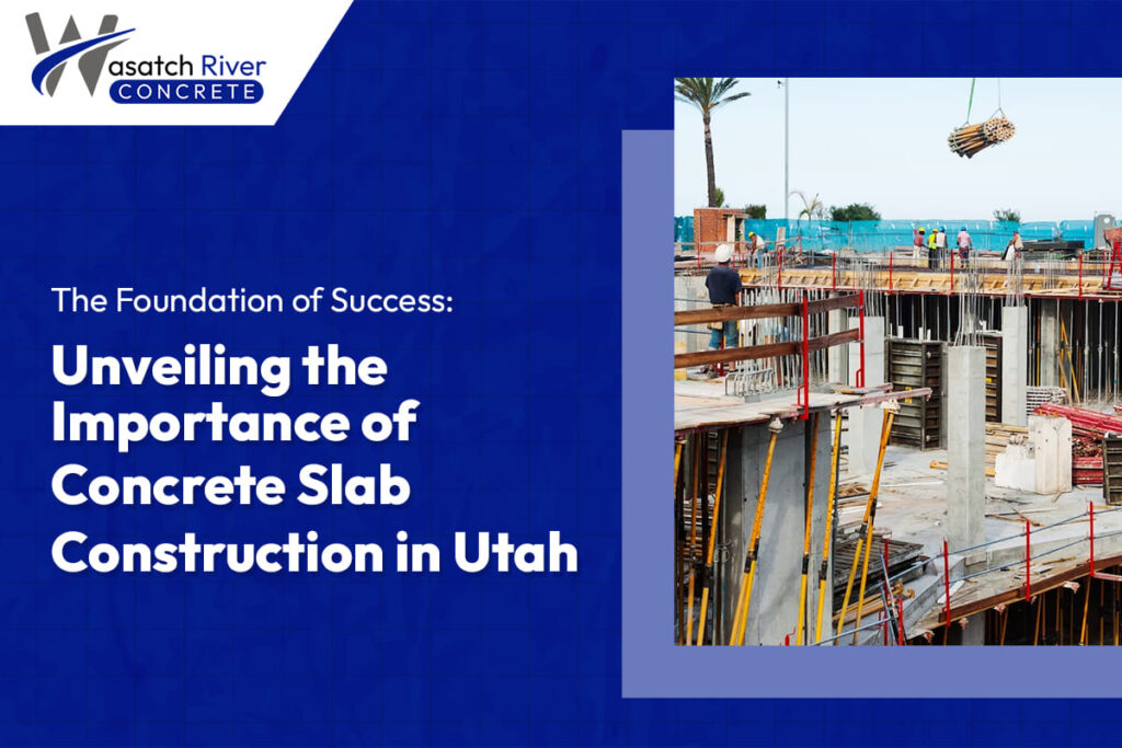 Importance of Concrete Slab Construction in Utah